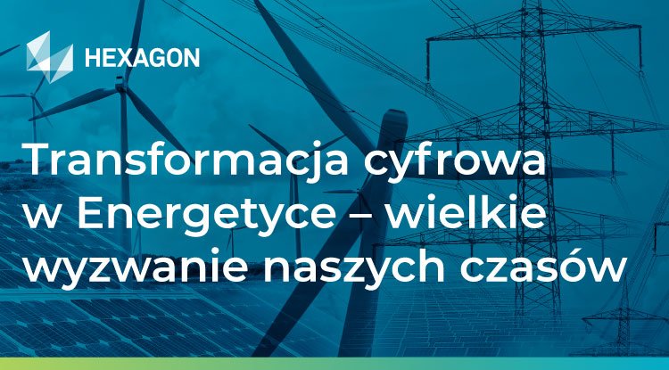 Transformacja cyfrowa w Energetyce – wielkie wyzwanie naszych czasów ...